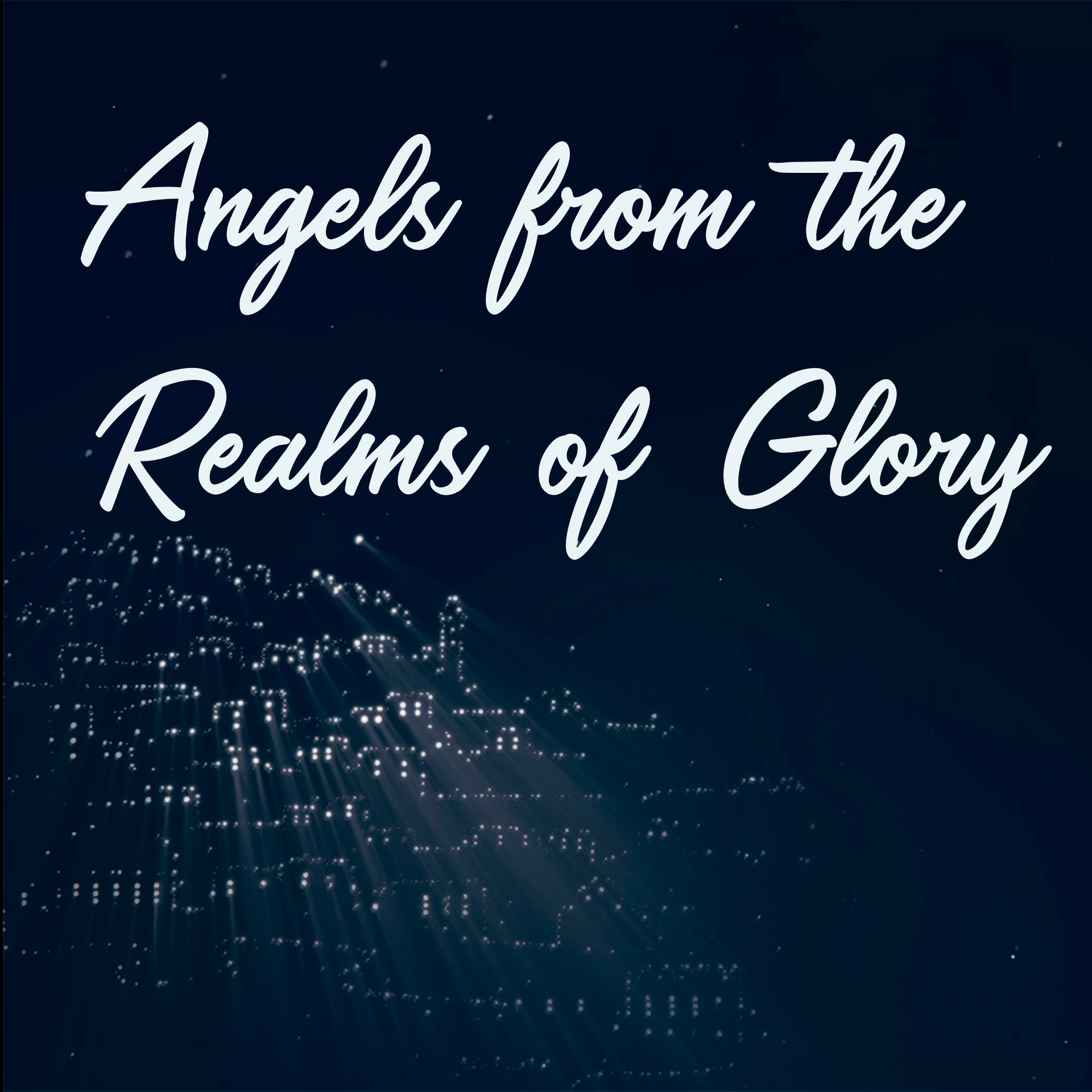 December 14: Christmas Light – “Angels from the Realms of Glory ...